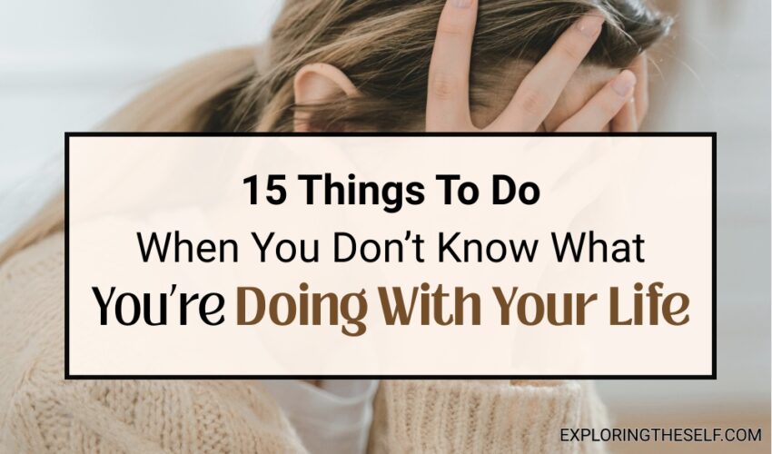 15 Simple Things To Do When You Don’t Know What You’re Doing With Your Life